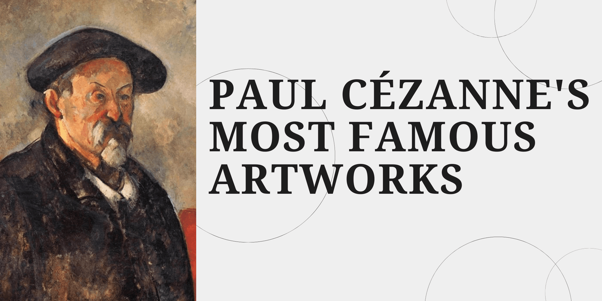 Paul Cézanne's Most Famous Artworks: A Guide to His Iconic Masterpiece ...